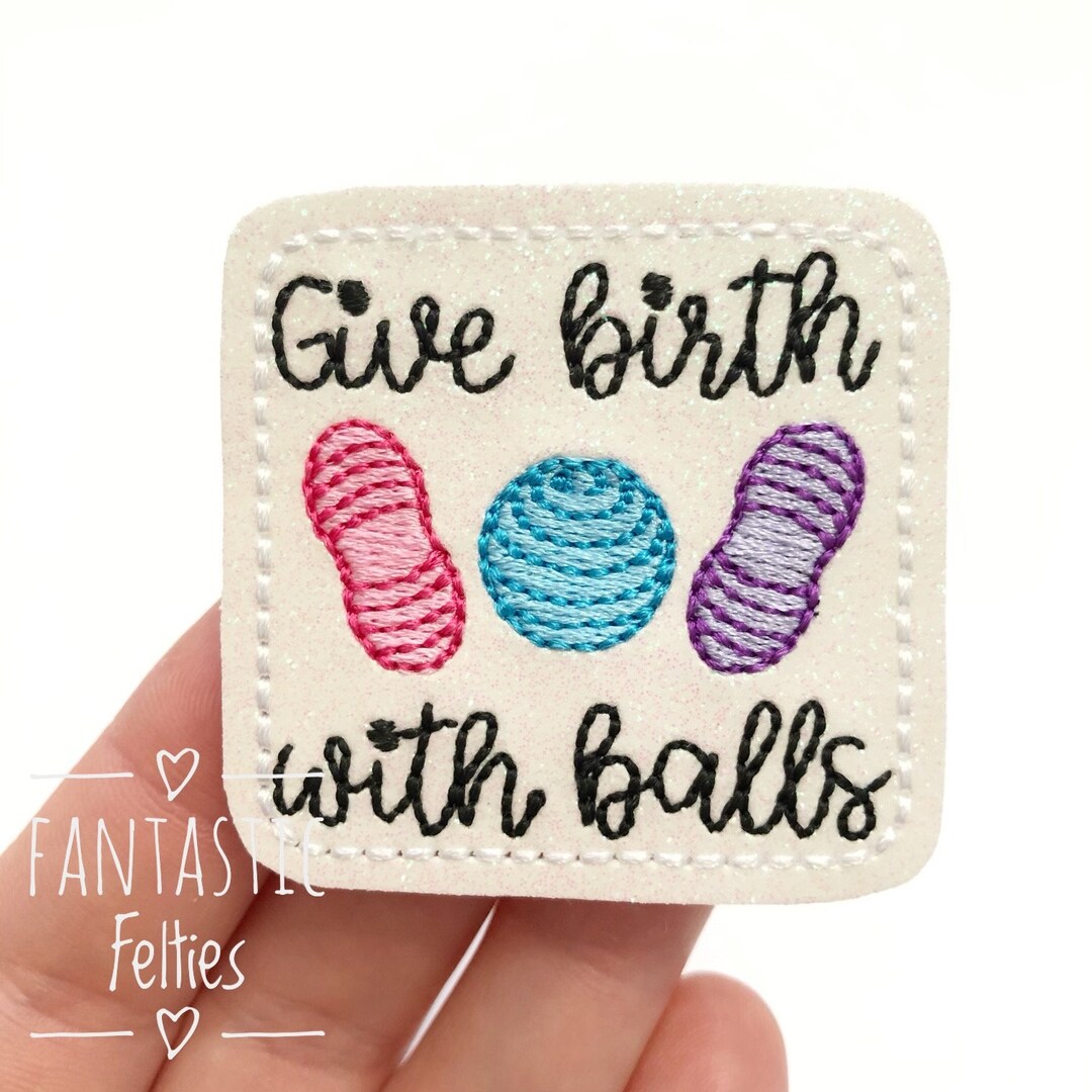 Give Birth With Balls Feltie | Birthing Balls Felties | Delivery ...