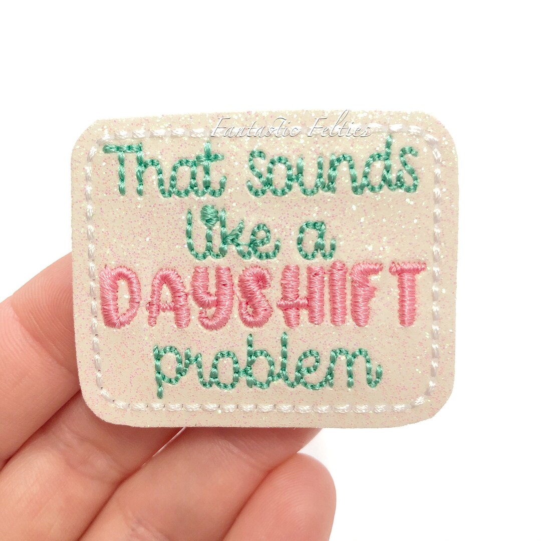 That Sounds Like a Day Shift Problem Felties | EXCLUSIVE | Medical ...