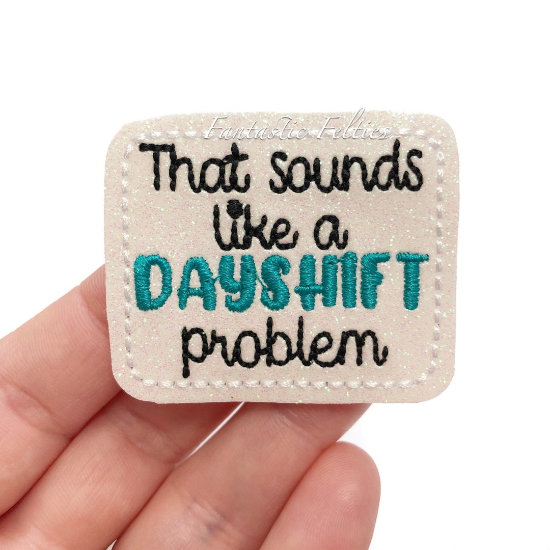 That Sounds Like a Day Shift Problem Felties | EXCLUSIVE | Medical ...