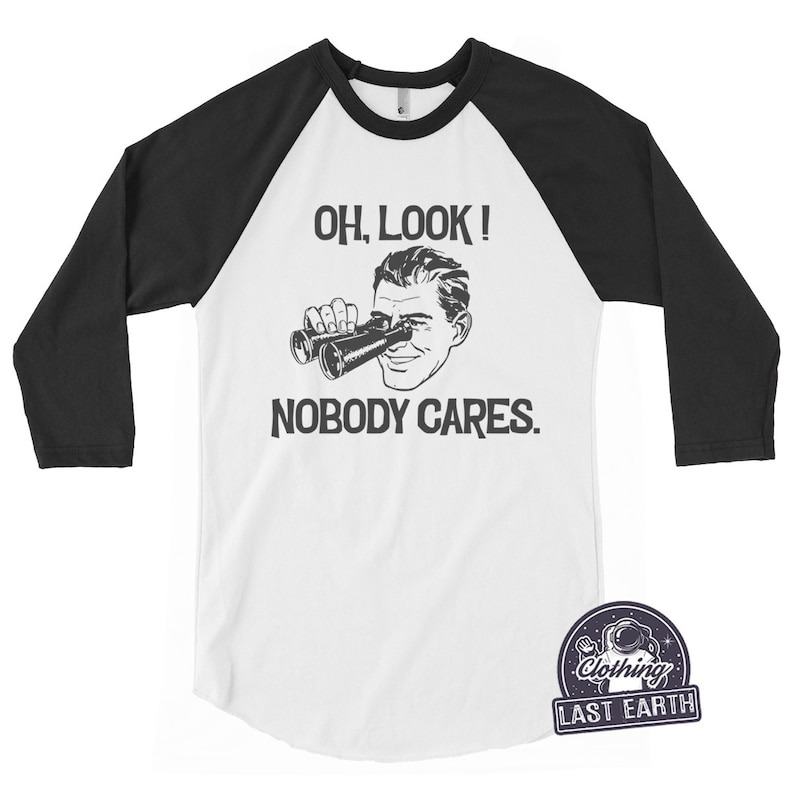 Oh Look Nobody Cares T-shirt Funny Sarcastic Shirts Offensive Tshirt ...