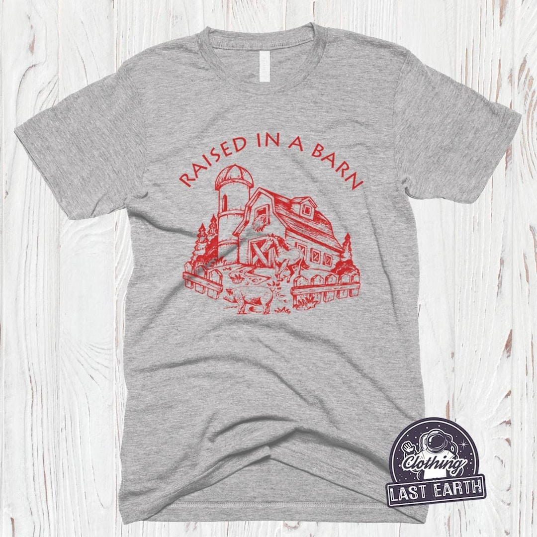 Raised in a Barn T-shirt Funny Barnyard Shirt Farmer Shirt Novelty Gift ...