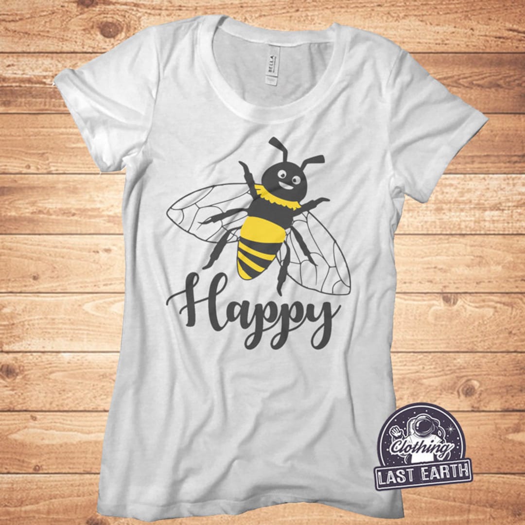 Womens Bee Happy T Shirt, Honey Bee Shirt, Nature Prints, Funny Tshirts ...