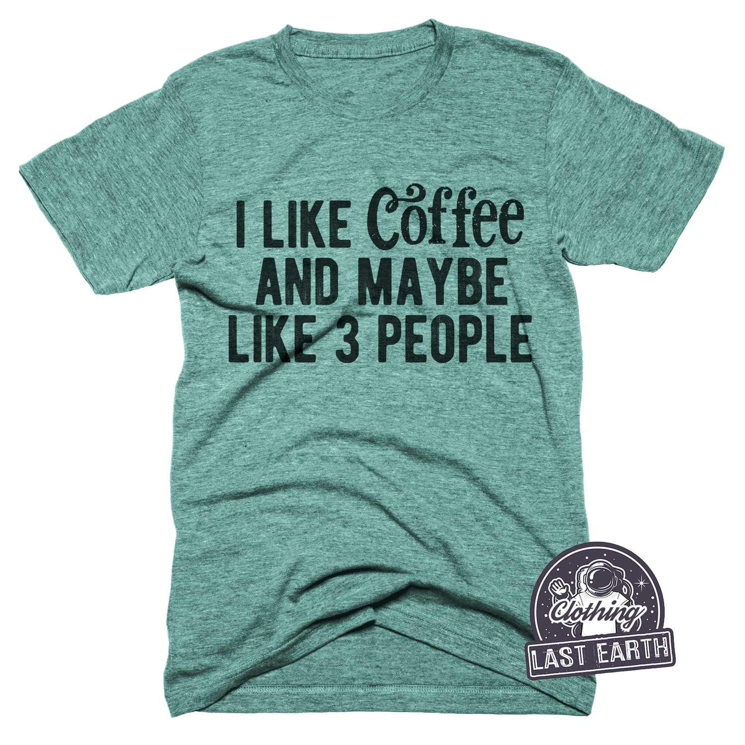 I Like Coffee and 3 People T-shirt, Funny Coffee Shirt, Mens, Womens ...