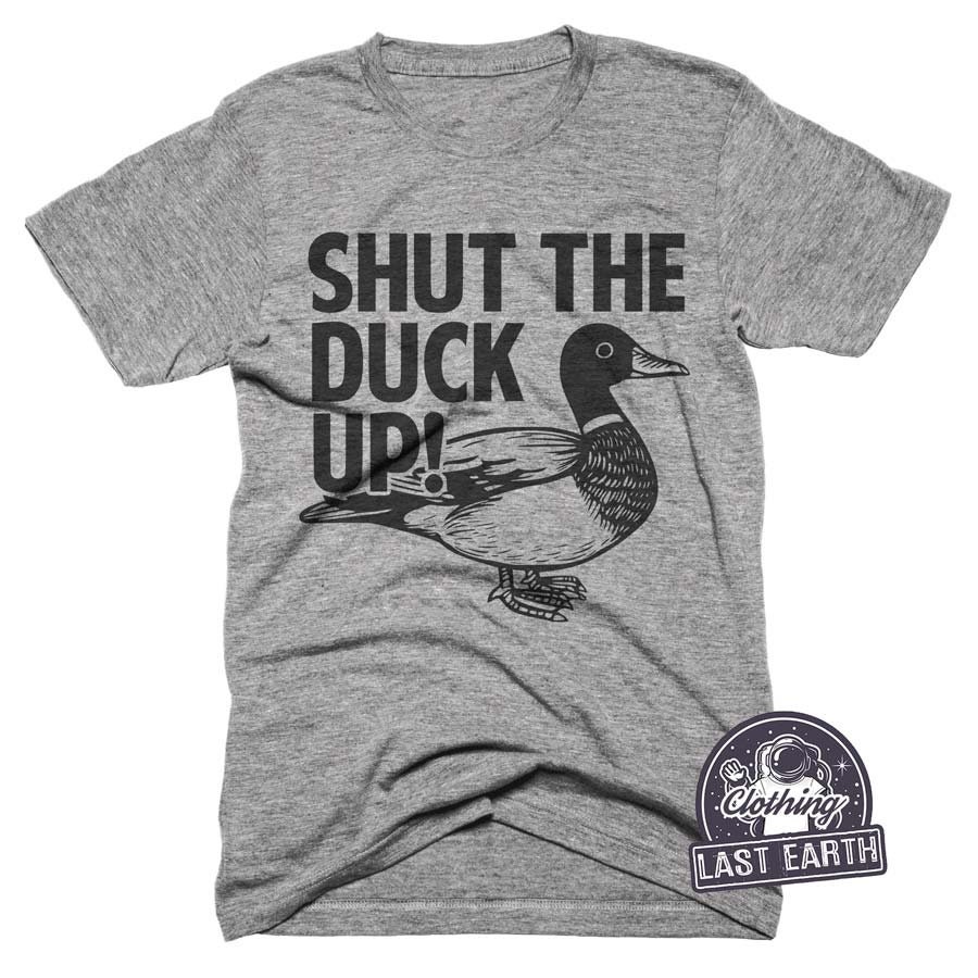 Shut The Duck Up T-Shirt Funny Animal Shirt | Etsy