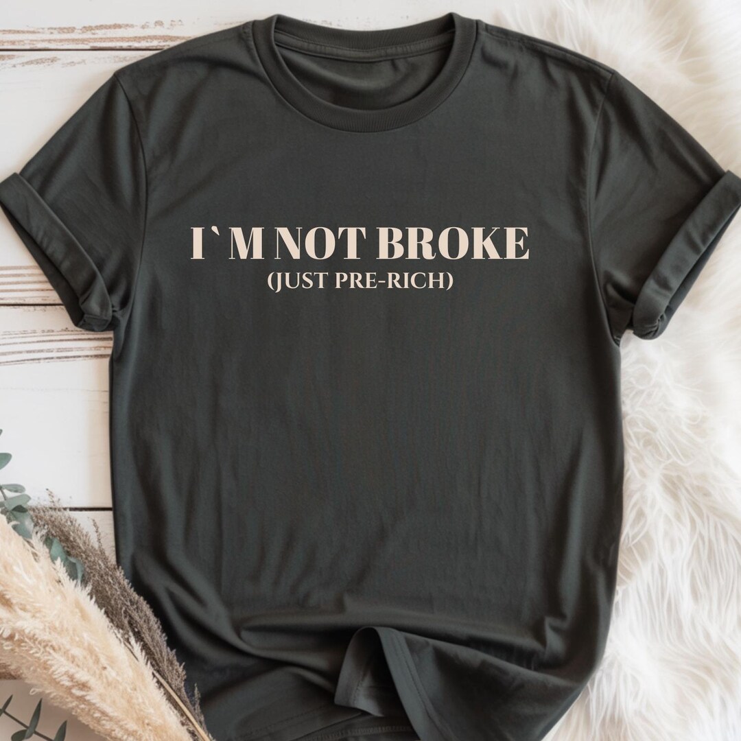 I’m Not Broke Just Pre-rich Shirt, Funny Money Shirt, Finance Humour ...