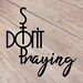 Custom Metal Don't Stop Praying Sign for Home - Etsy