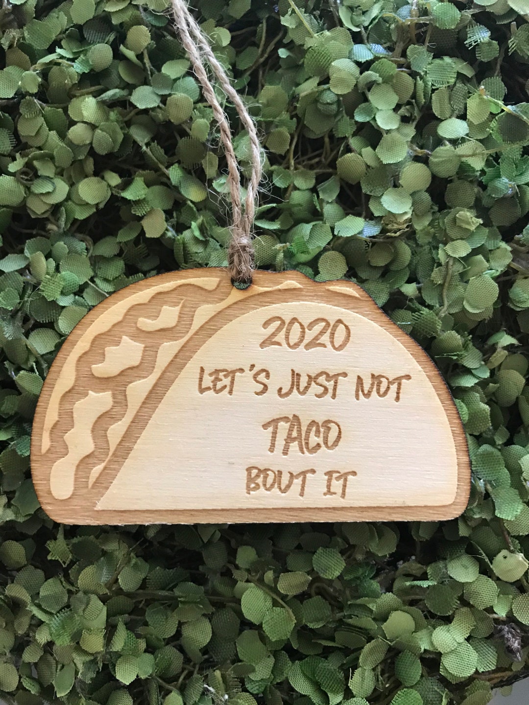 Taco Tag/ornament/car Charm 2020 Lets Not Taco Bout It Quarantine ...