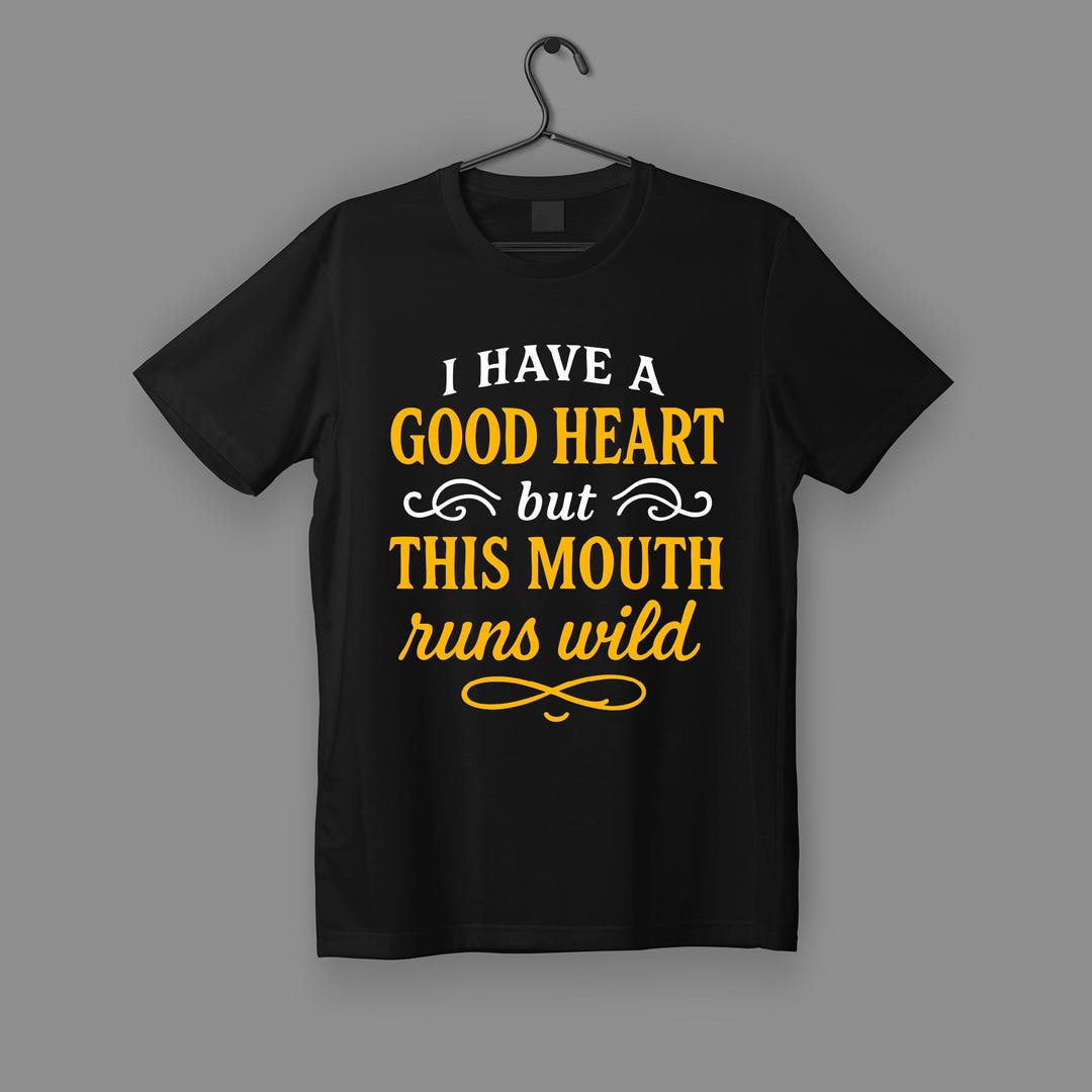 I Have a Good Hearth but My Mouth Runs Wild Mock Up - Etsy