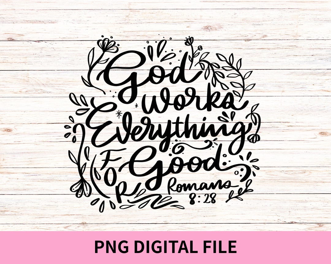 God Works Everything for Good PNG | Bible Verse Romans 8:28 | Christian ...
