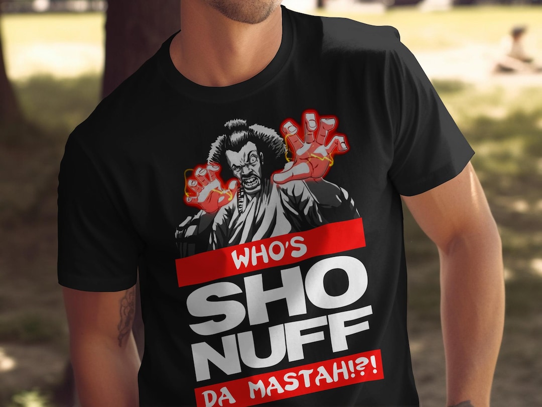 Whos Sho Nuff Da Mastah T-shirt, Sweatshirt, Hoodie, 80s Movie Design ...