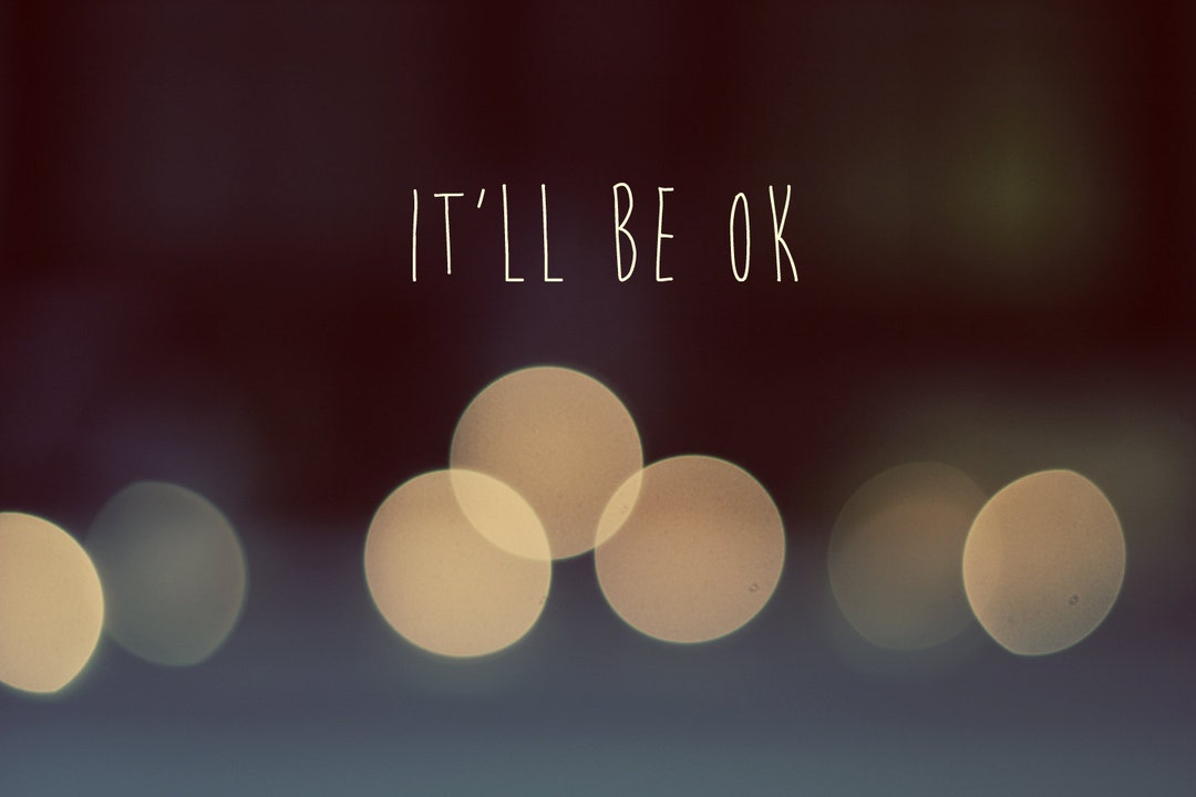 It'll Be Ok Photo, Canvas or Print, Quote on Photo, Photo Quote ...