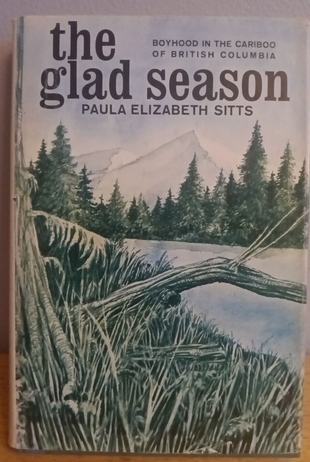 The Glad Season Paula Elizabeth Sitts HCDJ Boyhood Cariboo BC Canada ...