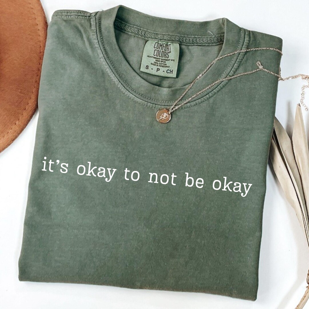 Comfort Colors Its Okay to Not Be Okay Shirt, Mental Health Quote Top ...