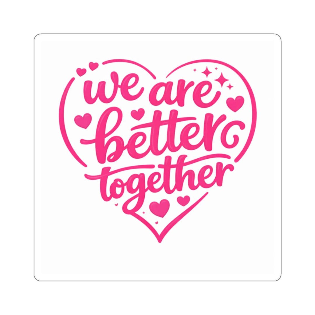 We Are Better Together Kiss-cut Sticker | Heart Script Design - Etsy