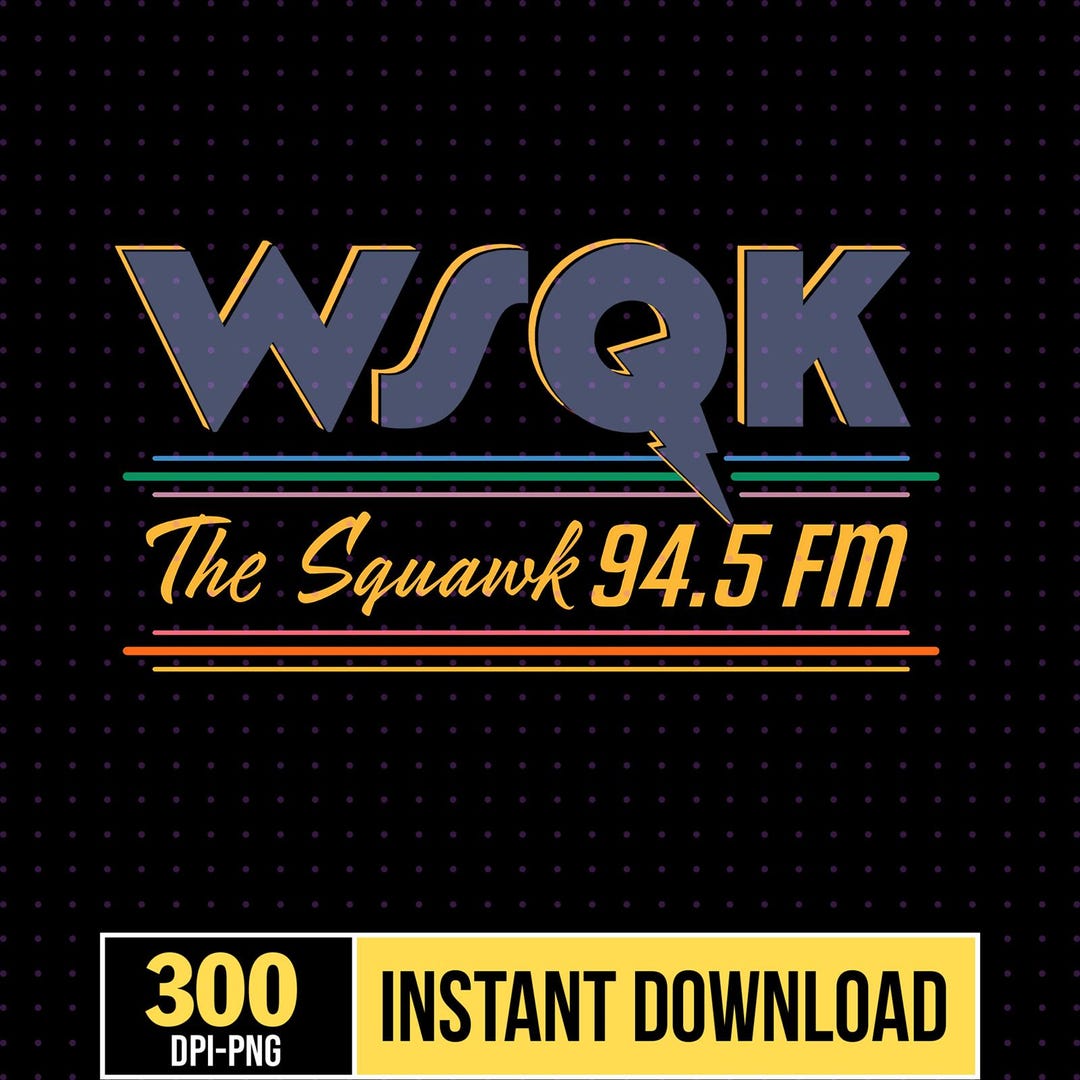 Dustin WSQK the Squawk 945FM Png File, the Squawk 94.5 FM Shirt, Funny ...
