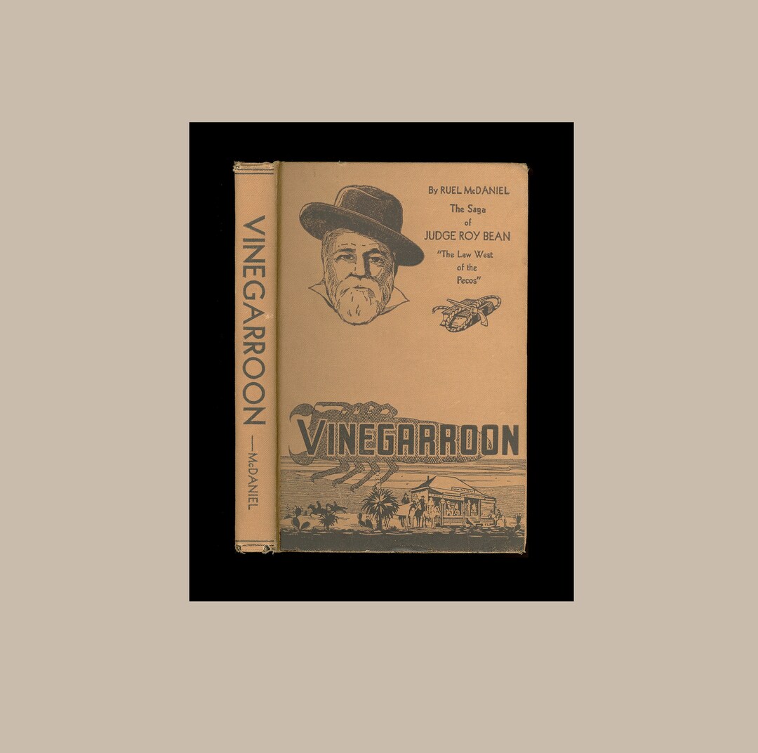 Vinegarroon - the Saga of Judge Roy Bean Law West of the Pecos. by Ruel ...