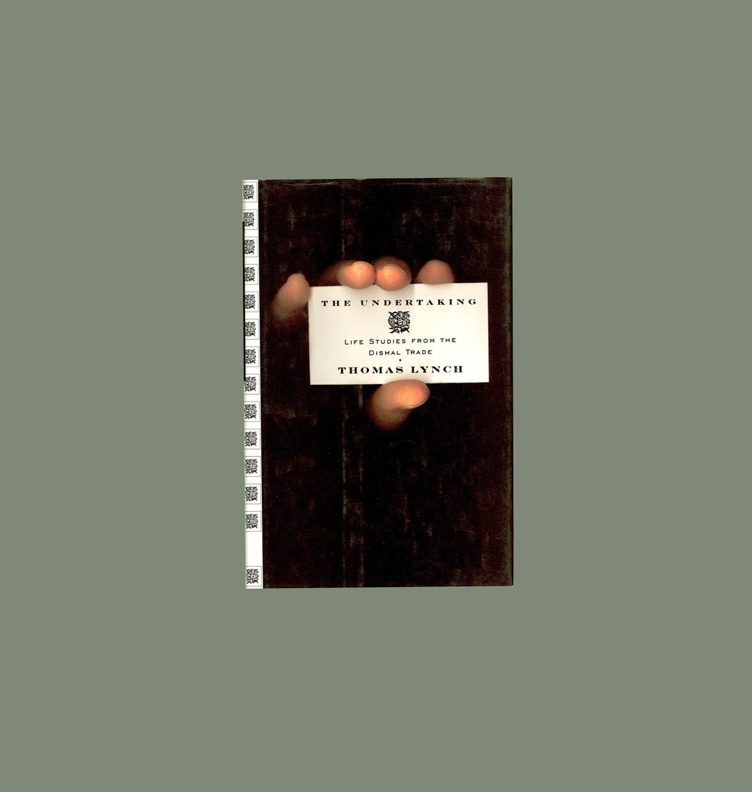 The Undertaking : Life Studies From the Dismal Trade by Thomas Lynch ...