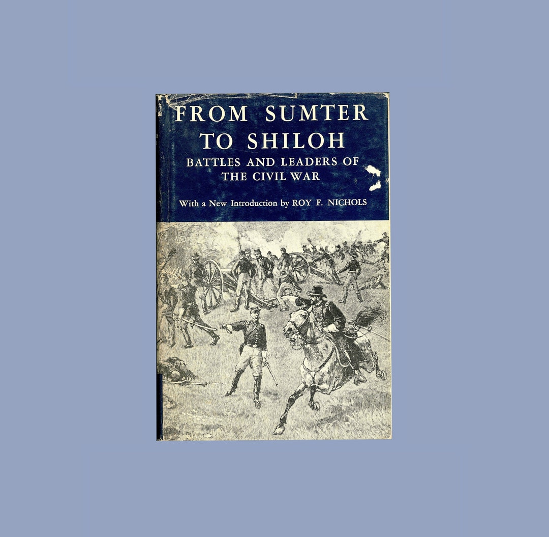 Battles & Leaders of the Civil War, Sumter to Shiloh by Roy F. Nichols ...