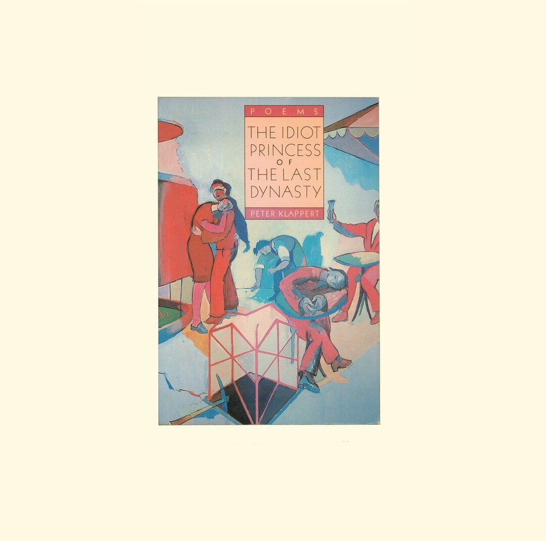 Idiot Princess of the Last Dynasty, Poems by Peter Klappart. 1984 Book ...