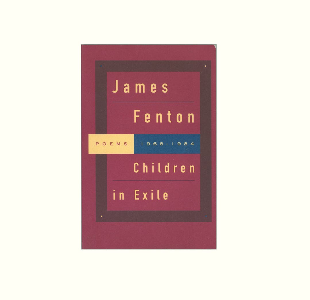 Children in Exile, Poems 1968 - 1984, by James Fenton. 1994 Book. First ...