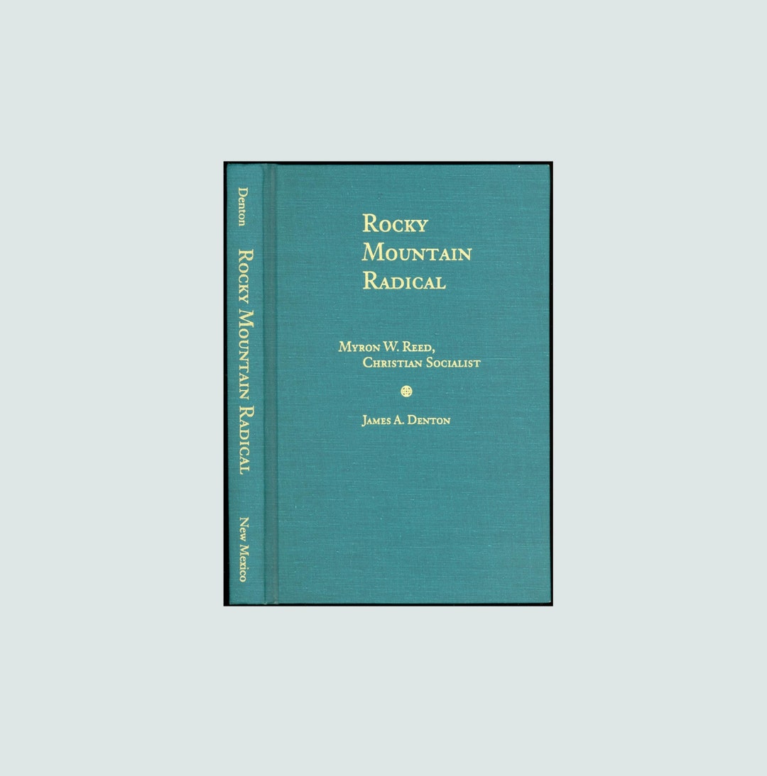 Rocky Mountain Radical : Myron W. Reed, Christian Socialist, by James ...
