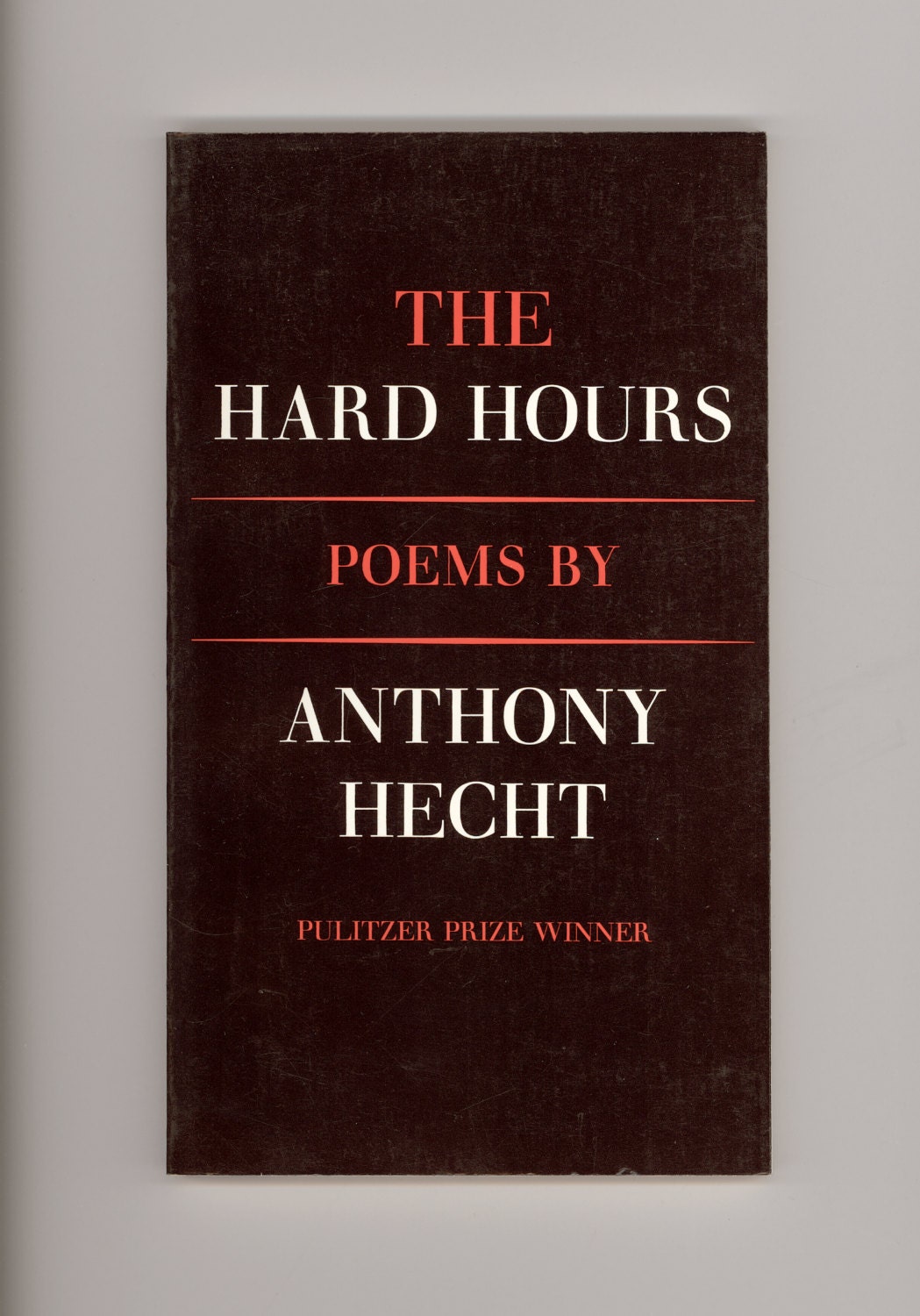 The Hard Hours, Poems by Anthony Hecht, Pulitzer Prize Winning Poet ...