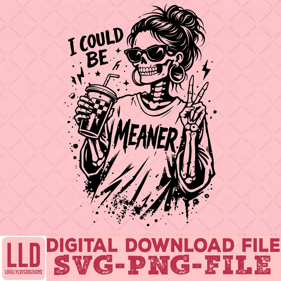 I Could Be Meaner PNG | Funny Skeleton Snarky Sublimation | Sarcastic ...