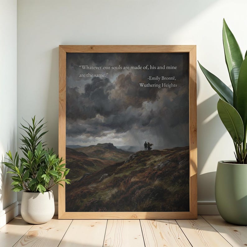 Wuthering Heights Print | Whatever Our Souls Are Made of Quote | Moody ...