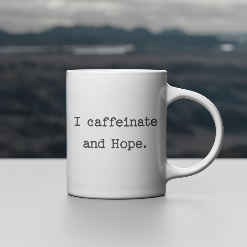 I Caffeinate and Hope – Minimalist Coffee Mug, Sarcastic Quote Cup ...