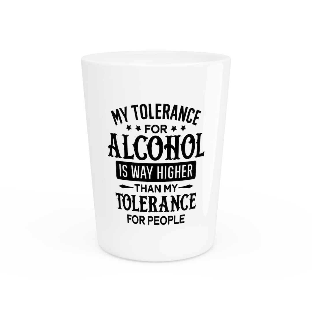 My Tolerance for Alcohol is Way Higher Than My Tolerance for People ...