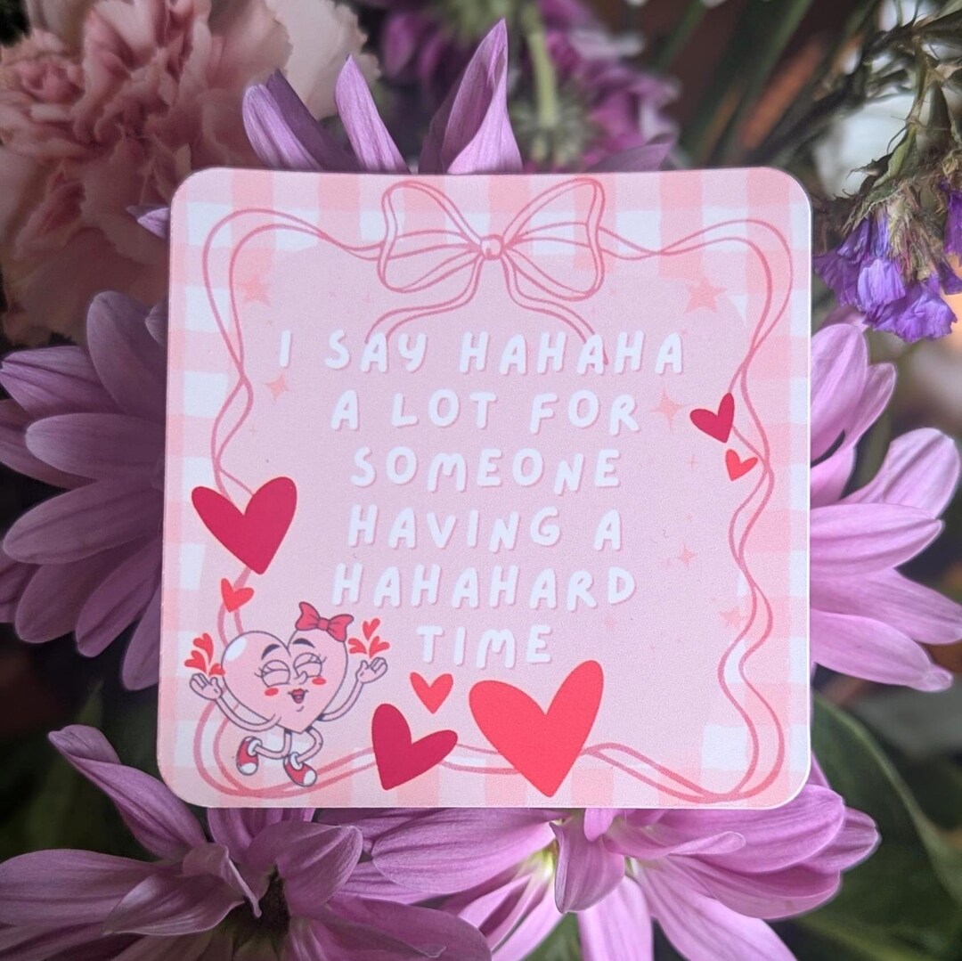 I Say Hahaha A Lot for Someone Having A Hahahard Time – 2.5" Glossy ...