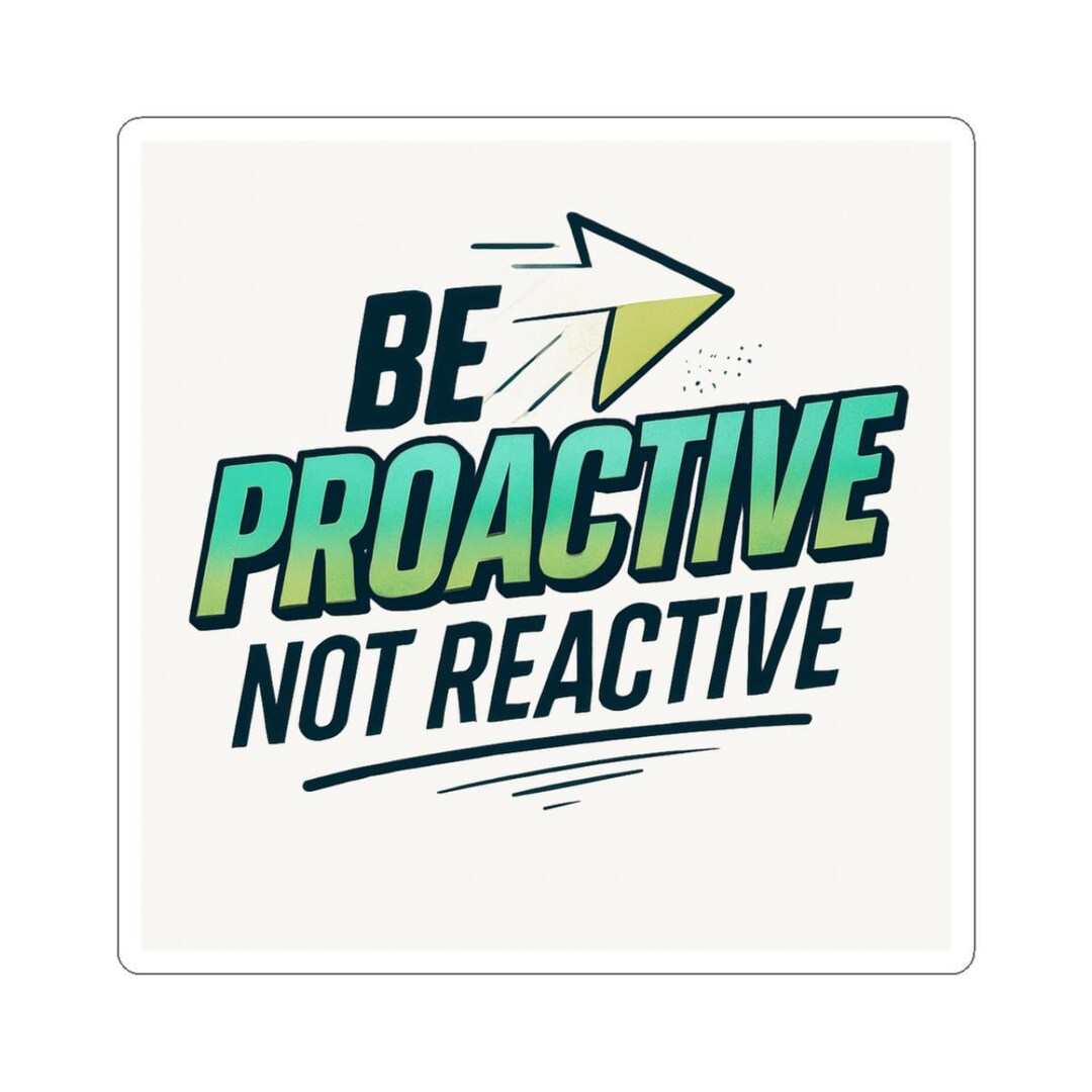 Be Proactive Not Reactive Sticker | Motivational Quote Decal - Etsy