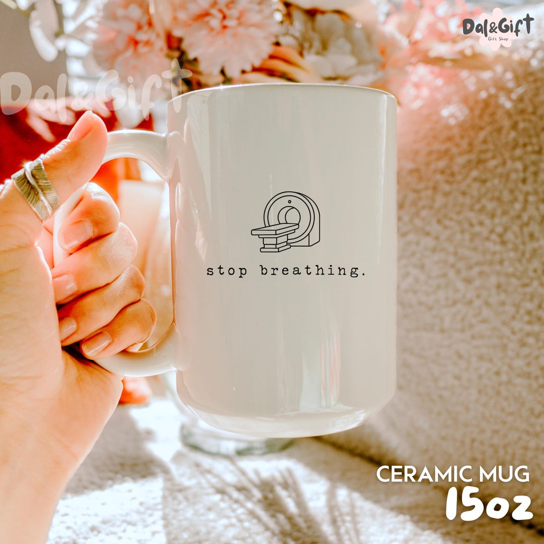 CT Tech Mug Stop Breathing, Radiology Coffee Cup Funny CT Scan Tech ...