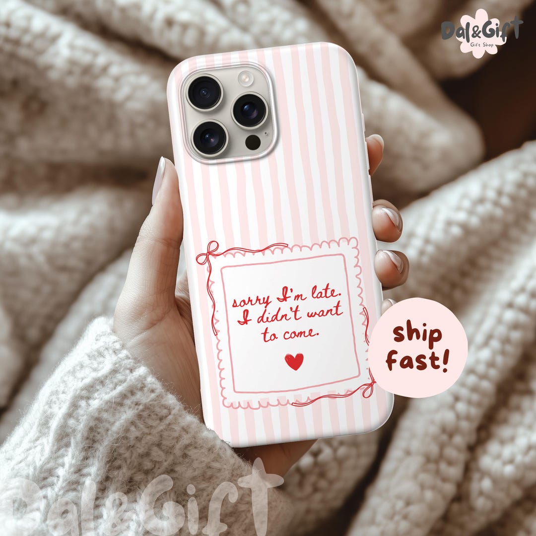 Preppy Sorry I'm Late I Didn't Want to Come Phone Case Funny Humor Case ...