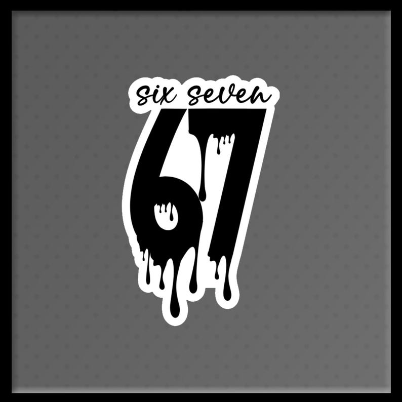 67 Sticker | Six Seven Drip | 67 Funny Meme | Waterproof Vinyl • UV ...