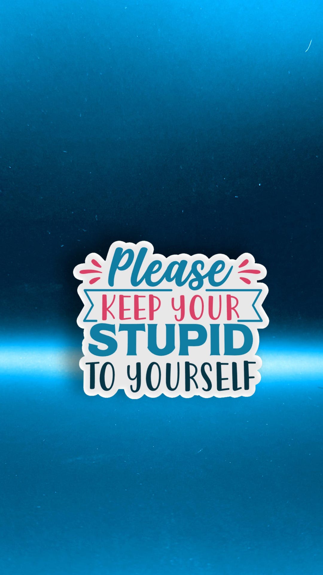 Please Keep Your Stupid to Yourself Sticker | Waterproof Vinyl • UV ...