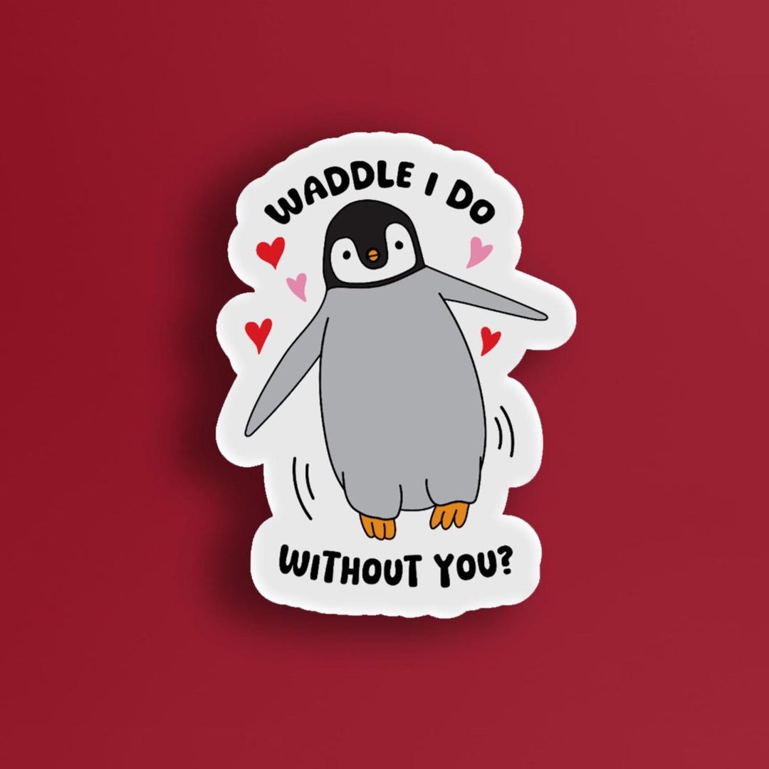 Valentine Pun Sticker – “waddle I Do Without You?" | Cute Love Gift ...
