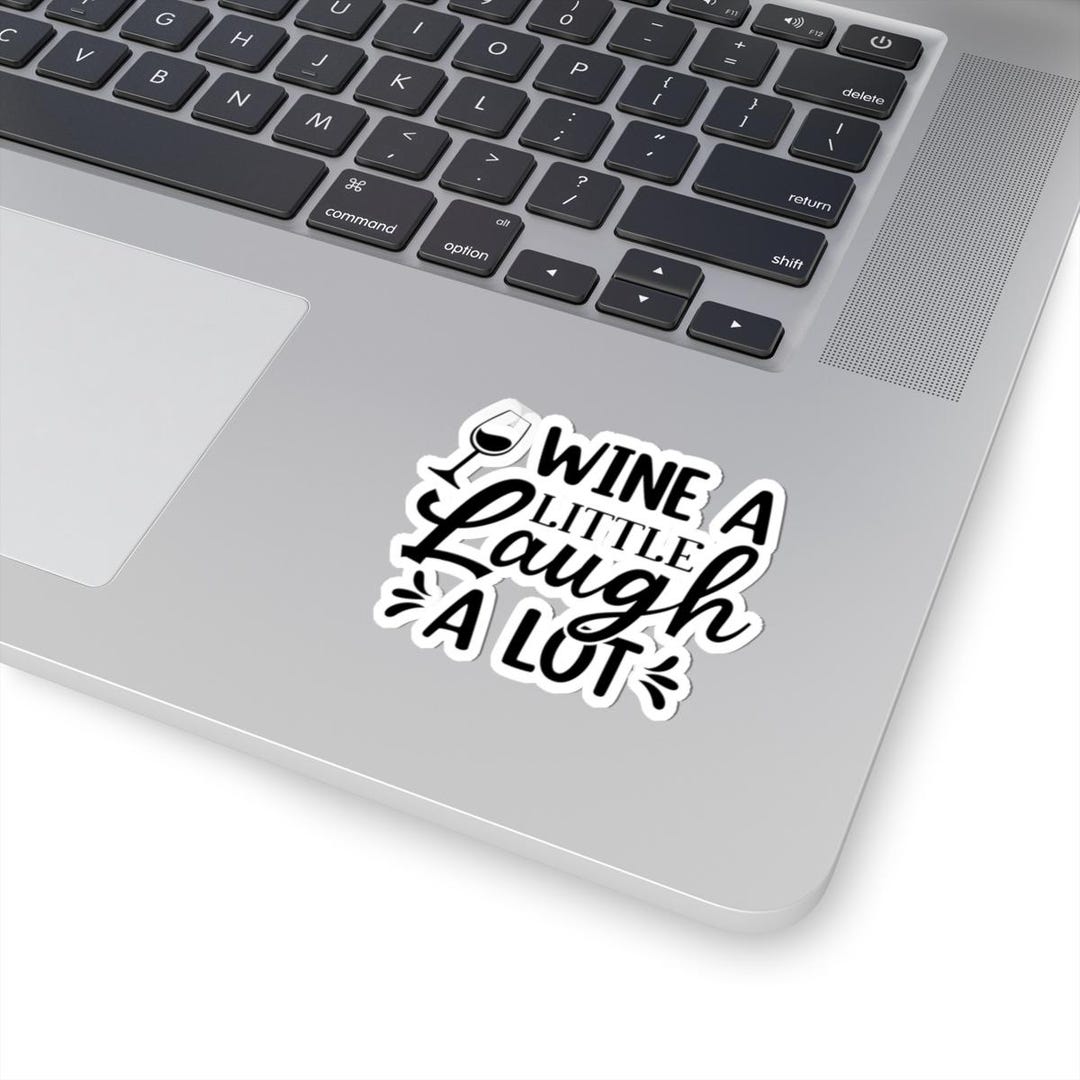 Wine a Little Laugh a Lot Sticker | Kiss-cut Vinyl Decal - Etsy