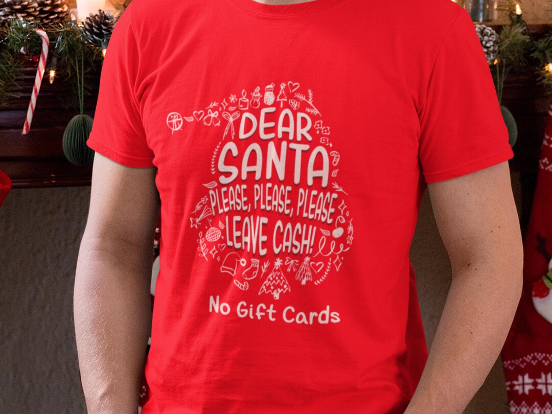 Dear Santa Please Leave Cash No Gift Cards T-shirt | Christmas Money ...