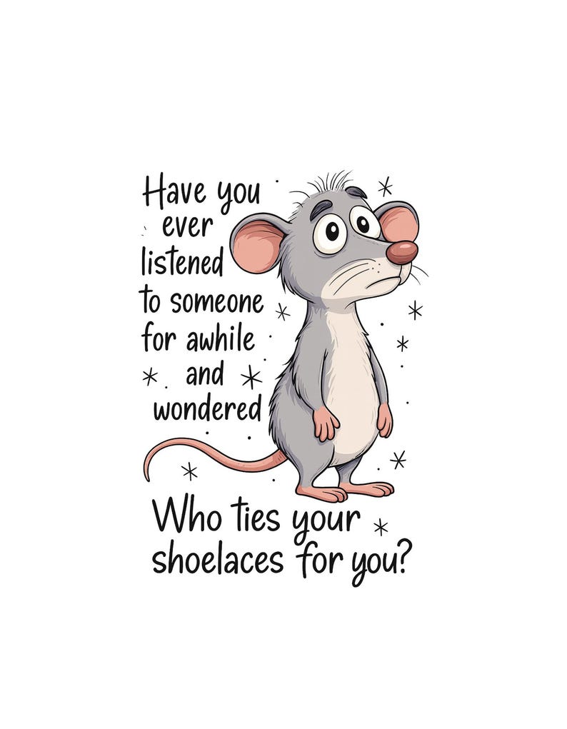 Who Ties Your Shoelaces PNG | Funny Mouse Quote Clipart | Sarcastic ...