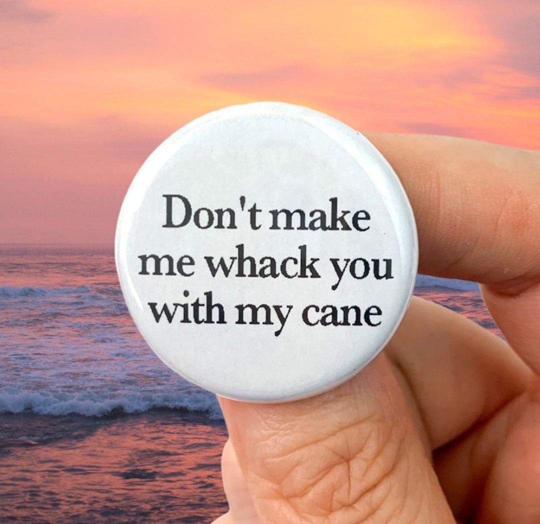Don't Make Me Whack You With My Cane. 1.25 Inch Pinback Funny Button ...