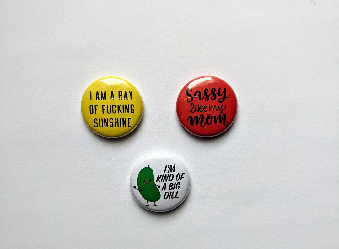 Snarky & Sassy Phrase Pins Ray of Sunshine, Dill Pickle, Like My Mom ...