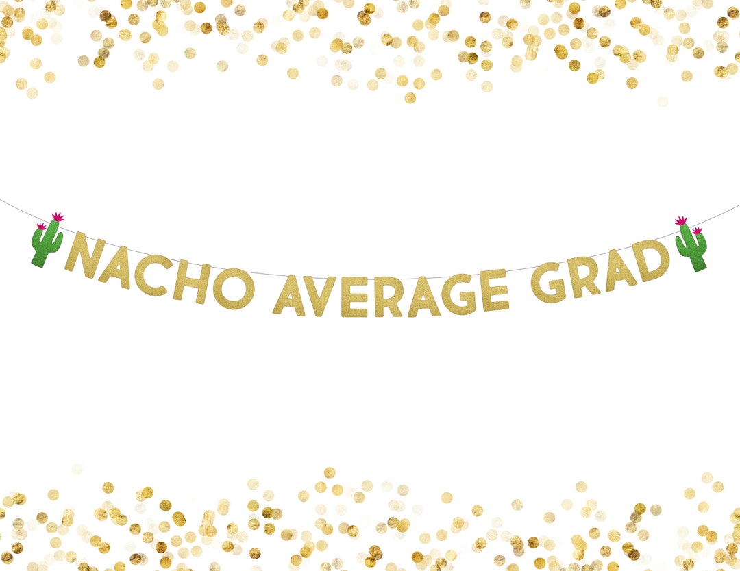 Nacho Average Grad Banner . Graduation Banner . Graduation Decorations ...