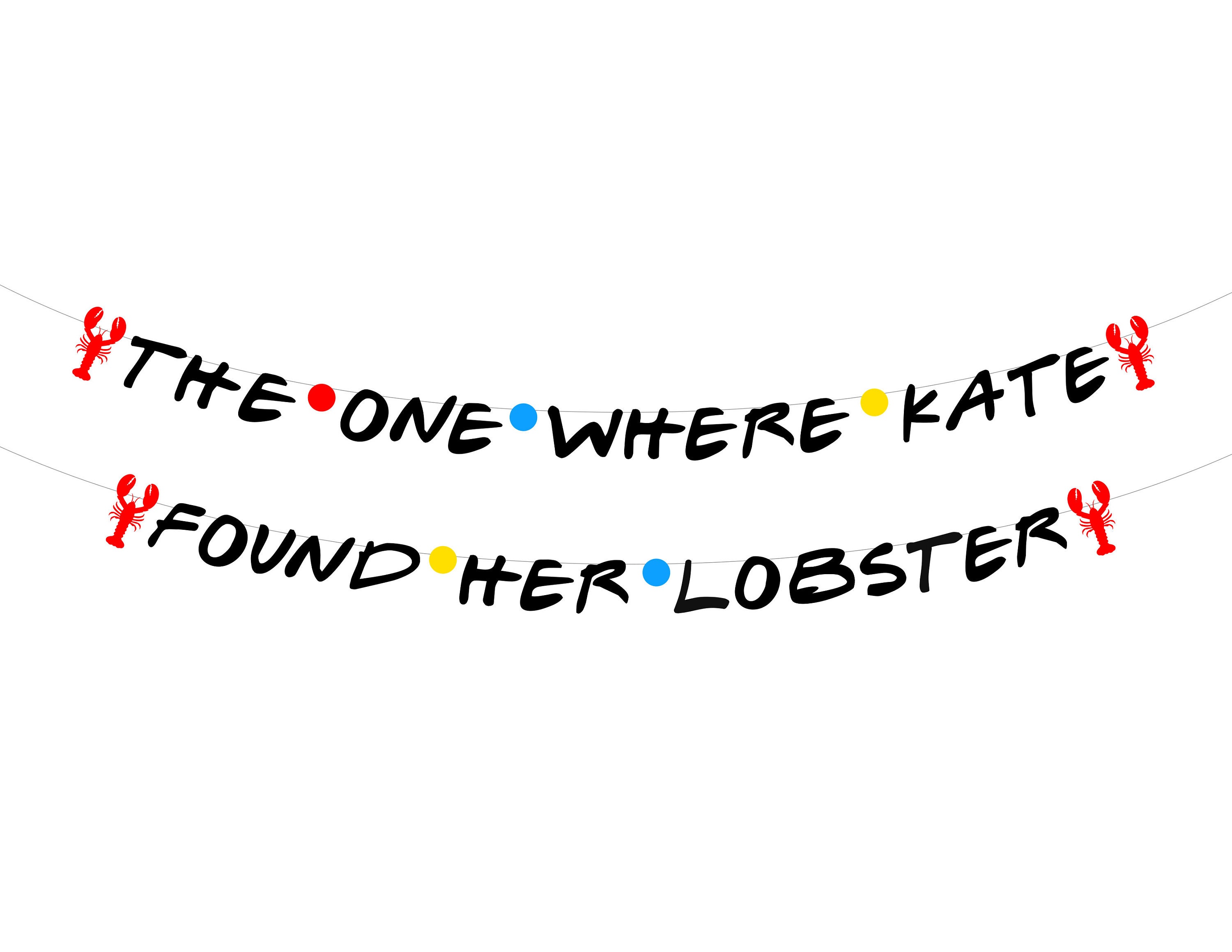 Custom Friends Lobster Banner . She Found Her Lobster . Friends Theme ...