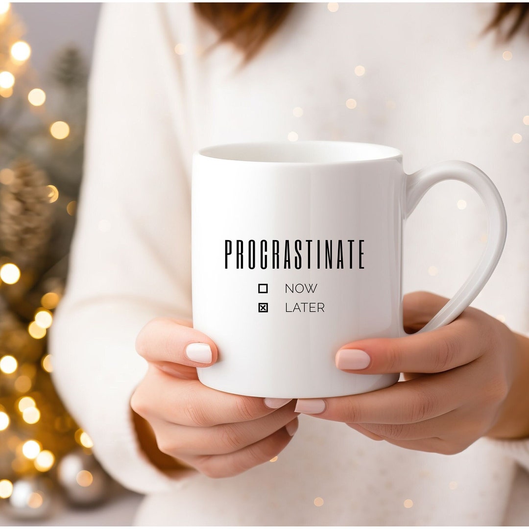 Procrastinate Later Coffee Mug Funny Inspirational Gift for Busy Coffee ...