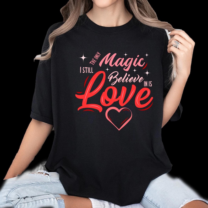 Love Quote Shirt: Magic Romantic Valentines Inspirational Heart Gift ...