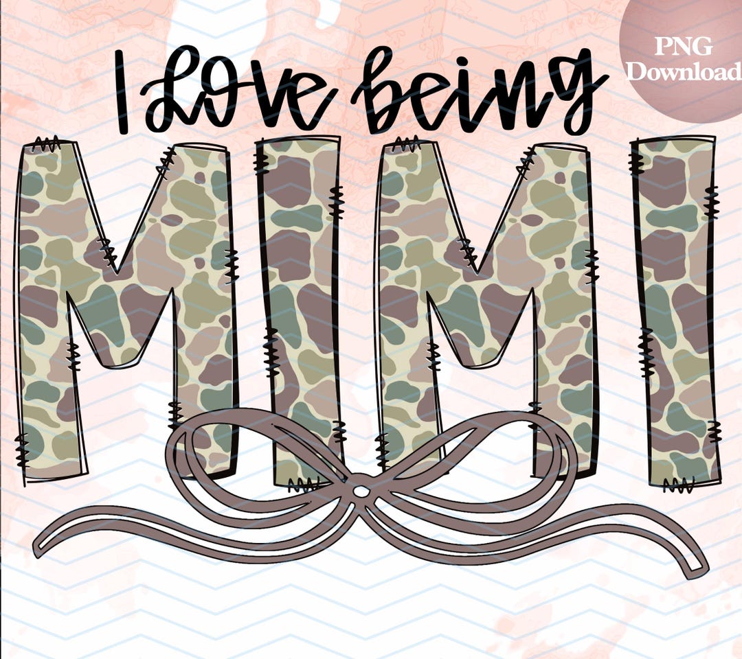 I Love Being Mimi Camo Png Download, Mimi of Boys Png Download, Camo ...
