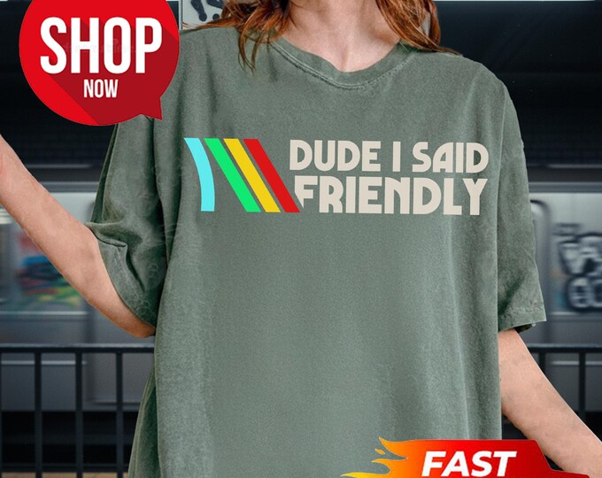 ARC Raiders Shirt, Dude I Said Friendly Quotes Shirt, ARC Survival ...
