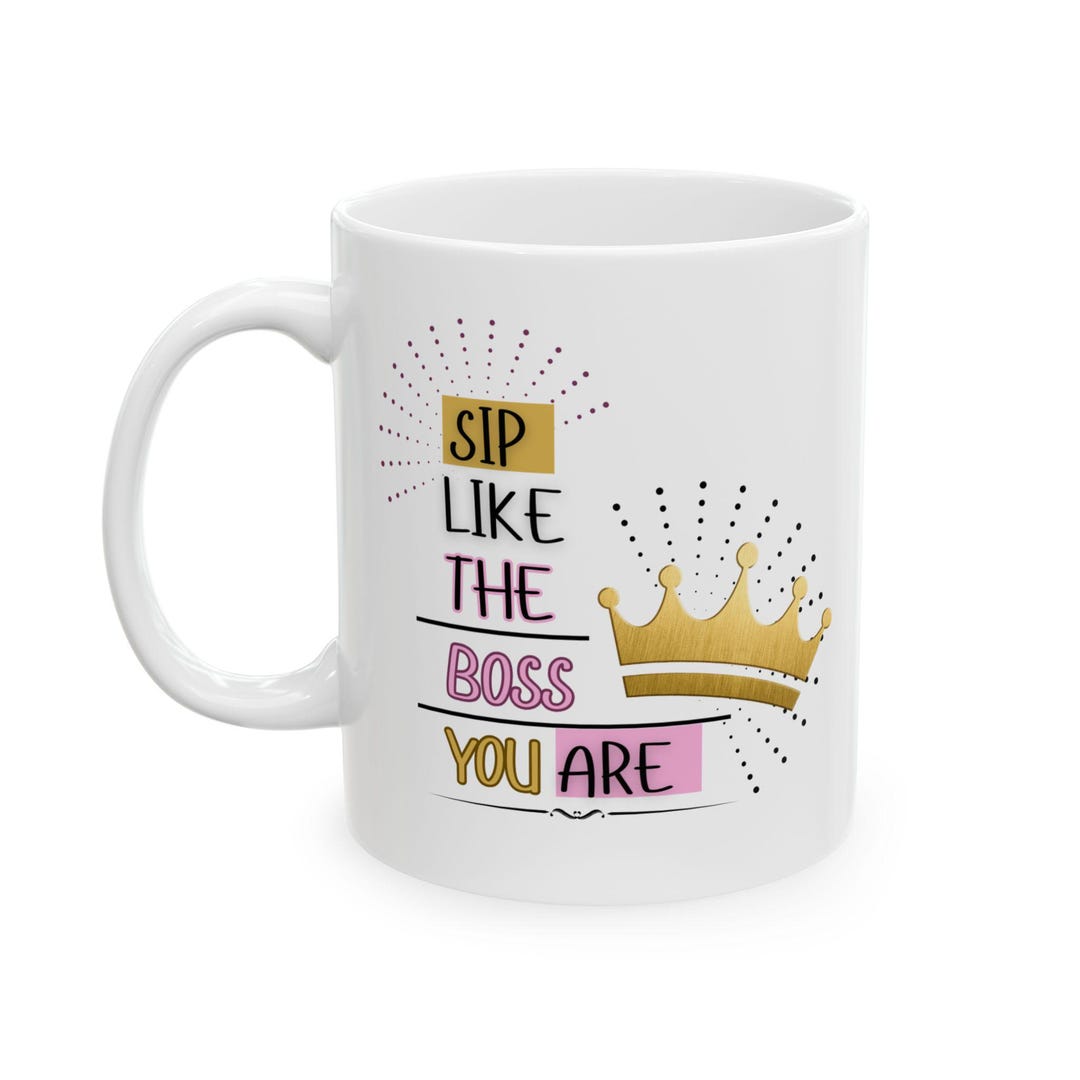 Sip Like the Boss You Are Ceramic Mug, (11oz, 15oz) - Etsy