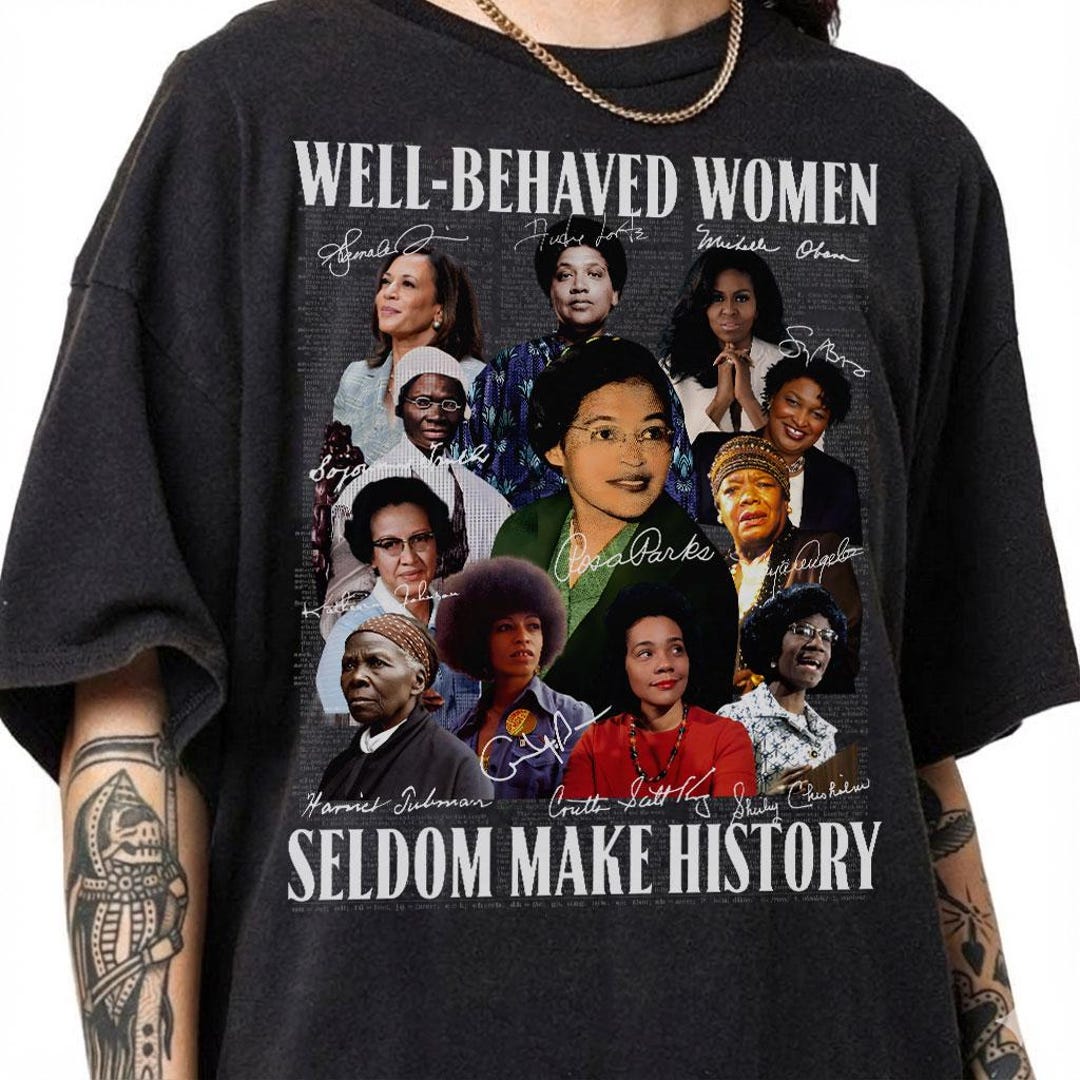 Well Behaved Women Seldom Make History Shirt, Black History Month Tee ...